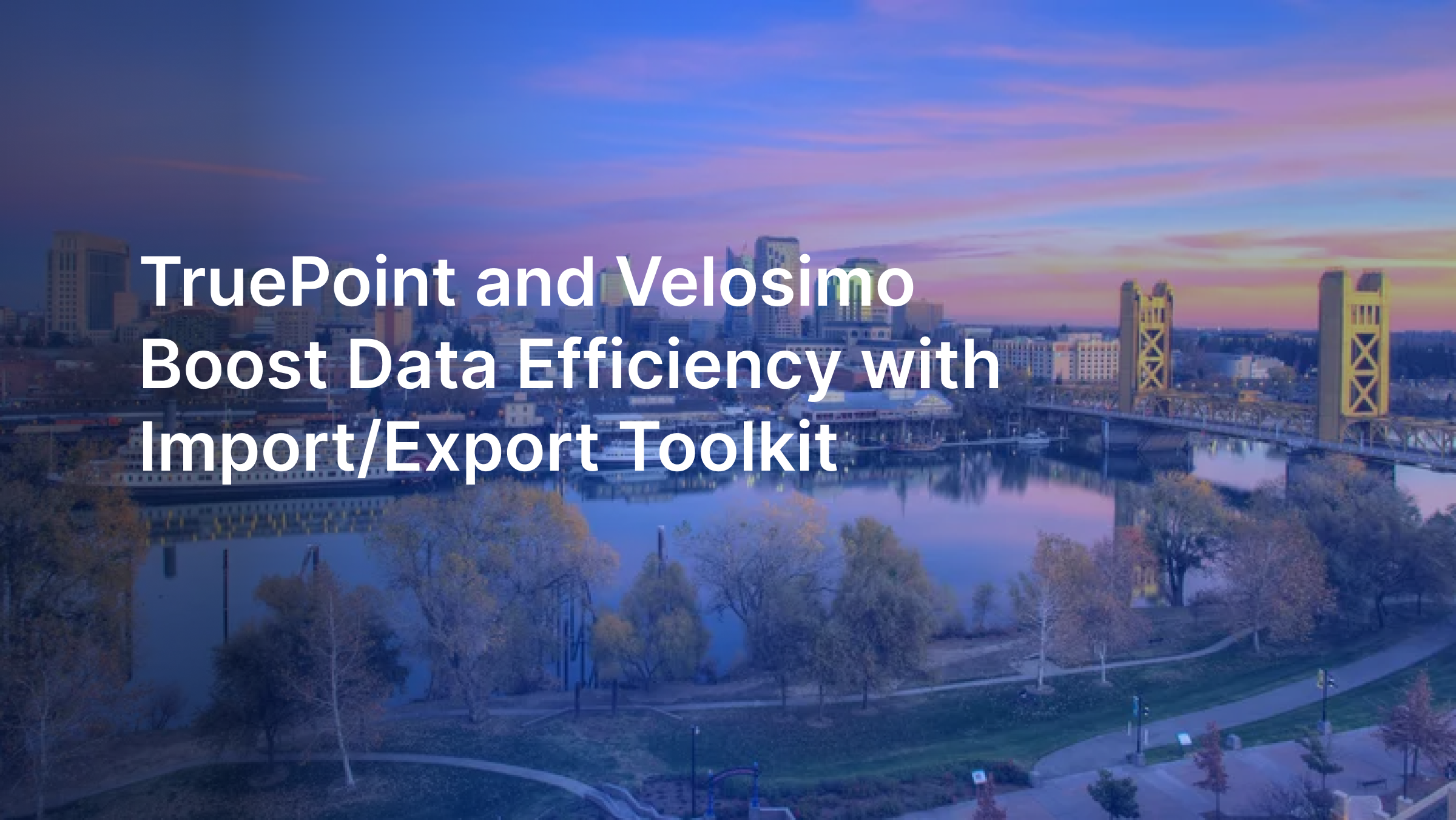 TruePoint and Velosimo Boost Data Efficiency with Import/Export Toolkit